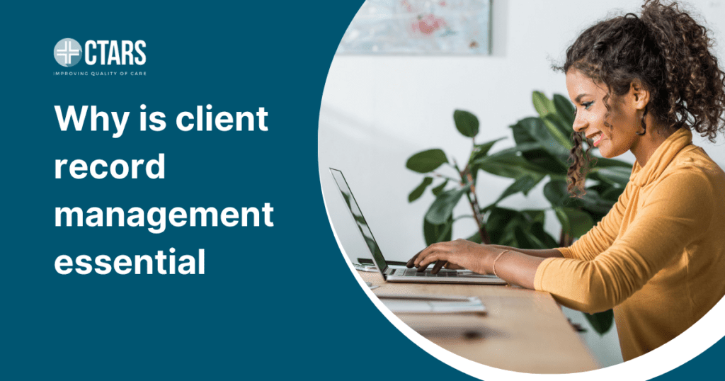 Why is client record management essential